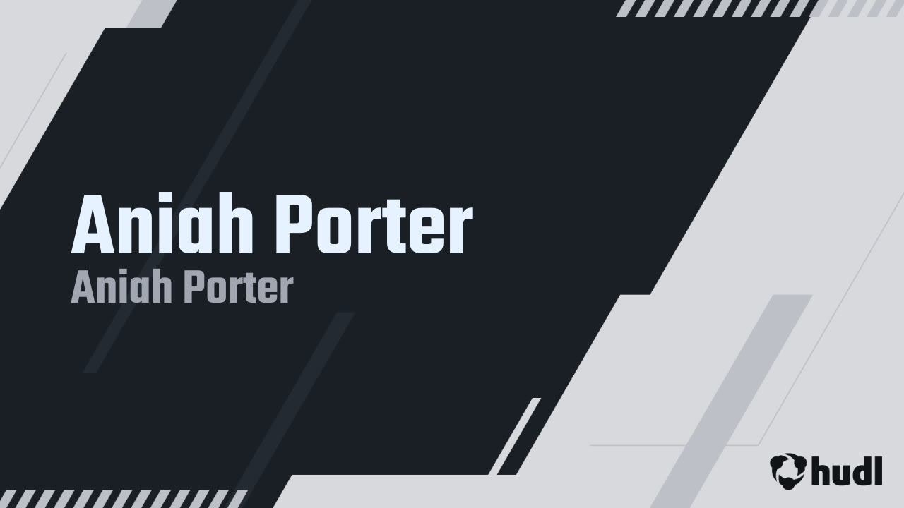 Aniah Porter - Aniah Porter highlights - Hudl