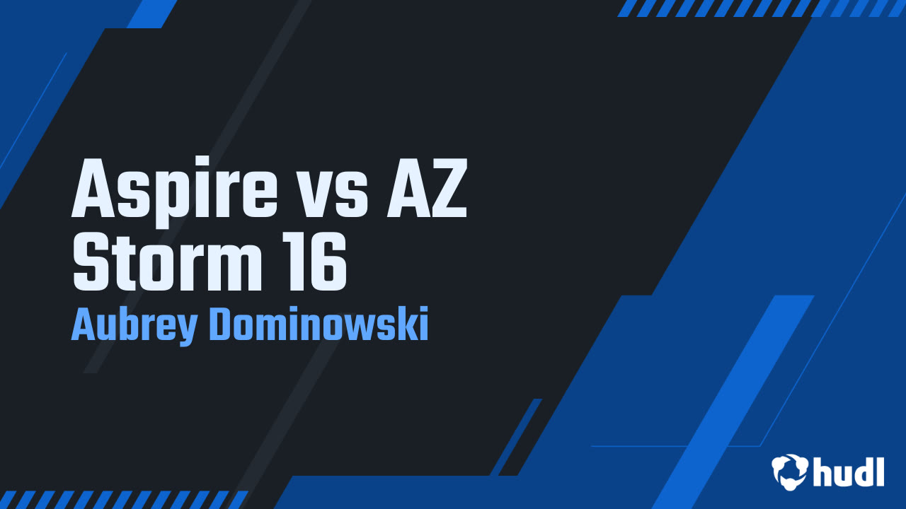 Aspire vs AZ Storm 16 - Aubrey Dominowski highlights - Hudl