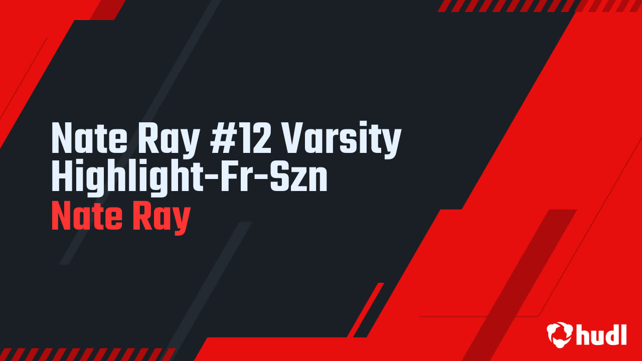 Nate Ray #12 Varsity Highlight-Fr-Szn - Nate Ray highlights - Hudl
