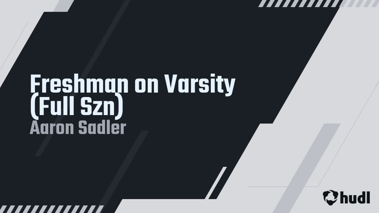 Freshman on Varsity (Full Szn) - Aaron Sadler highlights - Hudl