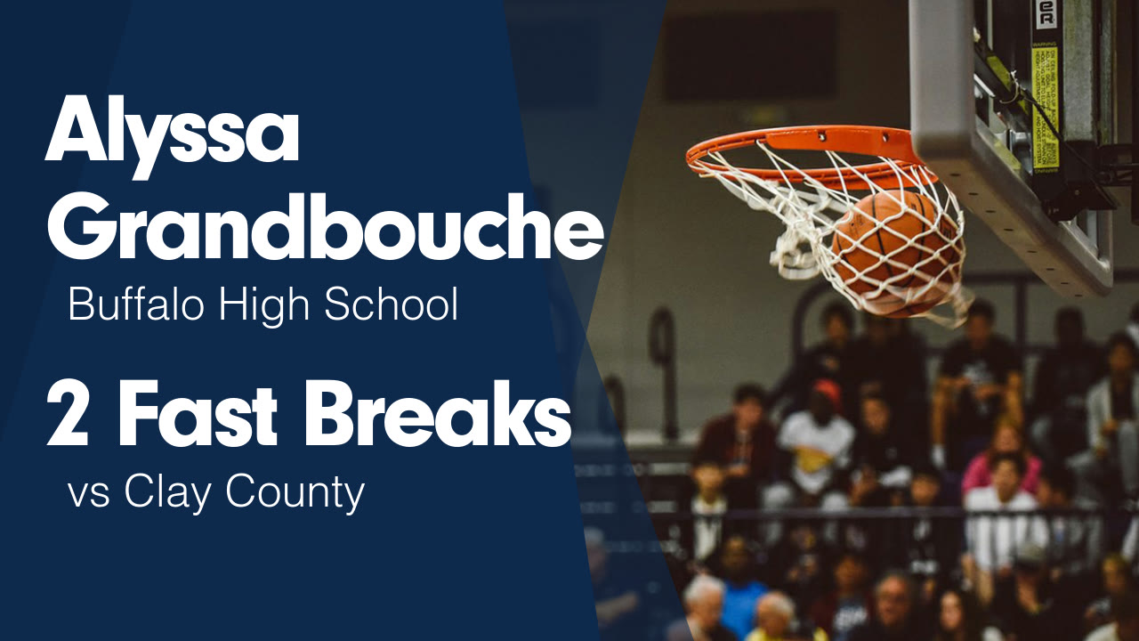 2 Fast Breaks vs Clay County - Alyssa Grandbouche highlights - Hudl